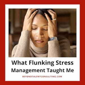 what I learned in flunking my stress management class