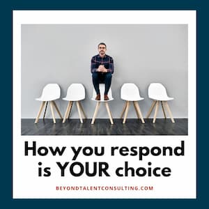 How you respond is YOUR choice - Angela Myles Beeching